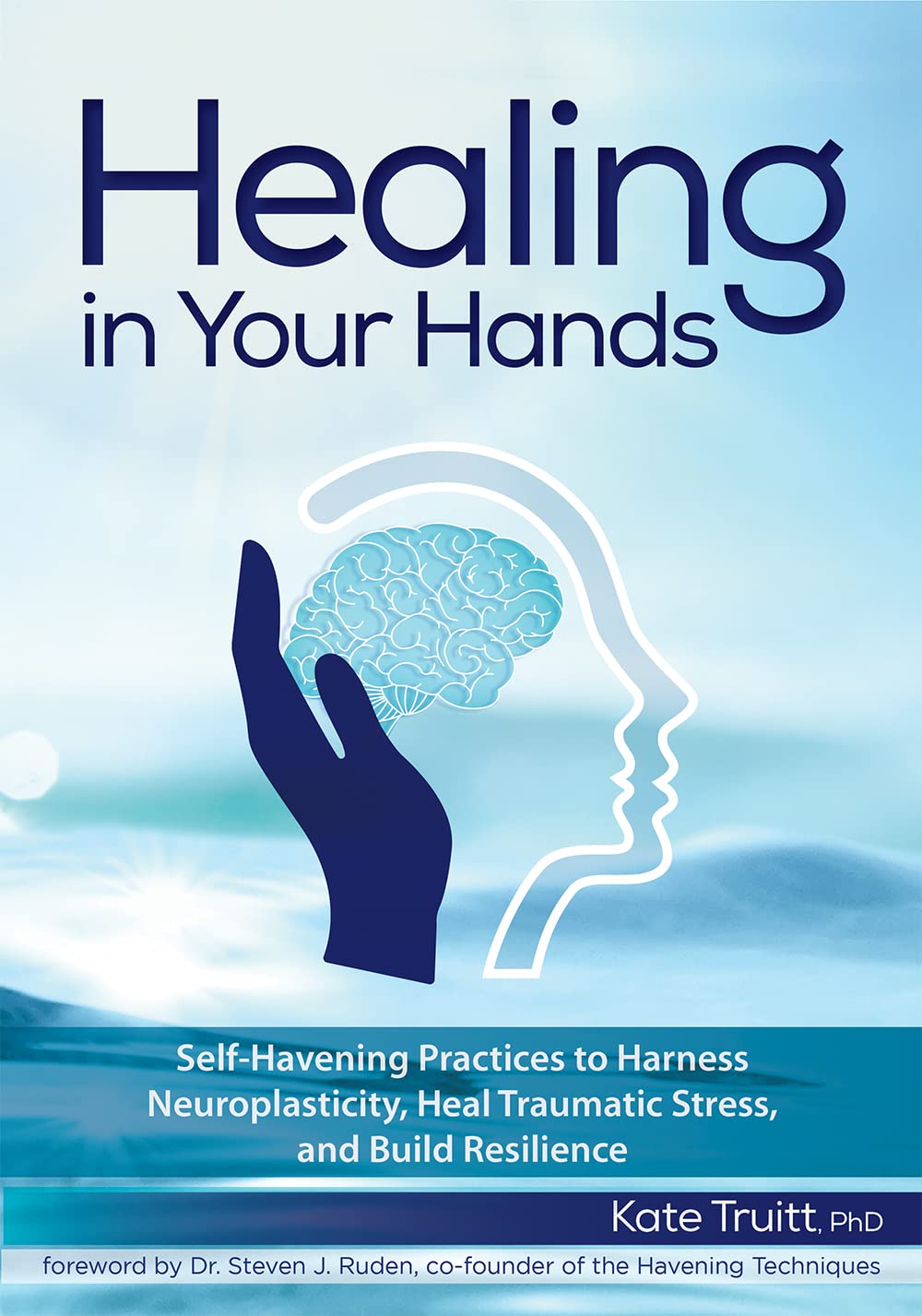 Rewiring the Brain for Calm and Healing: Havening Technique: